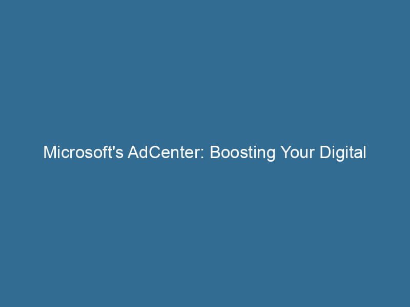 #1 Microsoft's AdCenter: Boosting Your Digital Advertising Success ...
