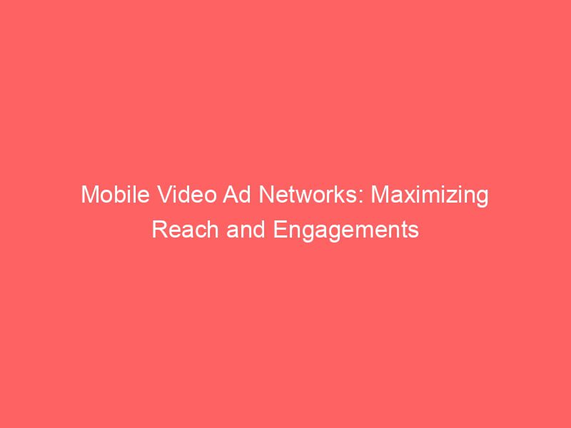 #1 Mobile Video Ad Networks: Maximizing Reach And Engagements - Free ...