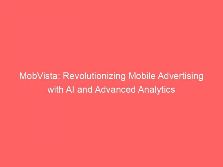 #1 MobVista: Revolutionizing Mobile Advertising With AI And Advanced ...