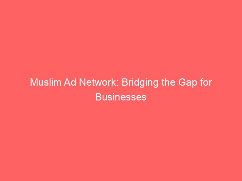 #1 Muslim Ad Network: Bridging The Gap For Businesses - Free Tips ...