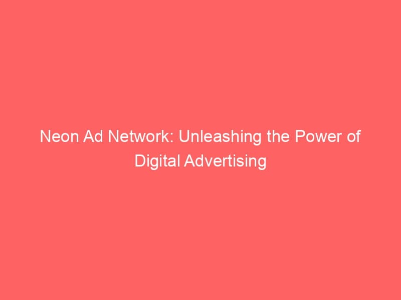 Best Neon Ad Network: Unleashing the Power of Digital