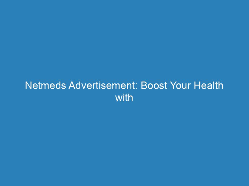 Best Netmeds Advertisement: Boost Your Health with