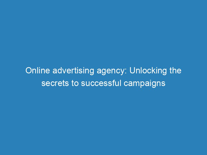 Best Online advertising agency: Unlocking the secrets to