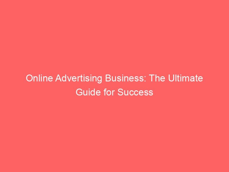 Best Online Advertising Business: The Ultimate Guide for