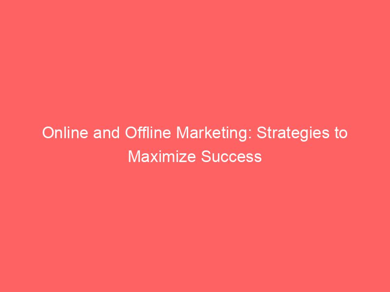 #1 Online And Offline Marketing: Strategies To Maximize Success - Free ...