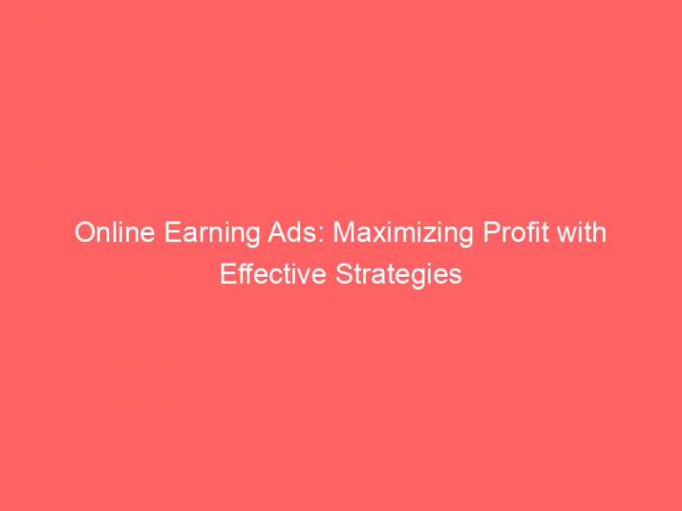 Best Online Earning Ads: Maximizing Profit with Effective