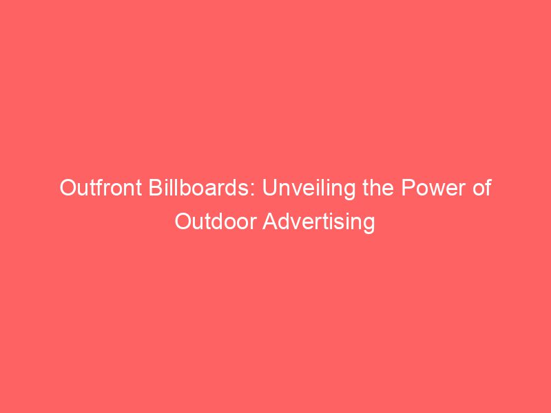 #1 Outfront Billboards: Unveiling The Power Of Outdoor Advertising ...