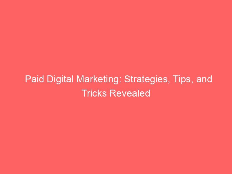 #1 Paid Digital Marketing: Strategies, Tips, And Tricks Revealed - Free ...