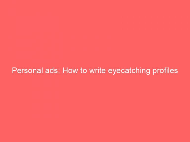 #1 Personal Ads: How To Write Eyecatching Profiles - Free Tips & Proven ...