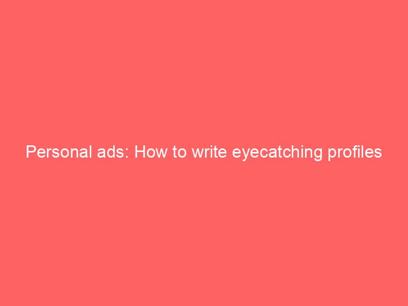 Best Personal ads: How to write eyecatching profiles