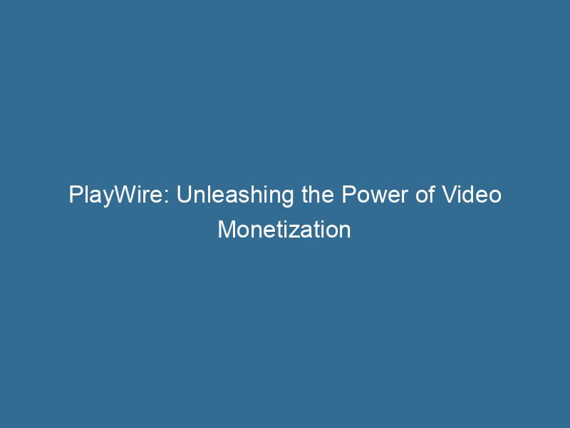 #1 PlayWire: Unleashing The Power Of Video Monetization - Free Tips & Proven Tricks
