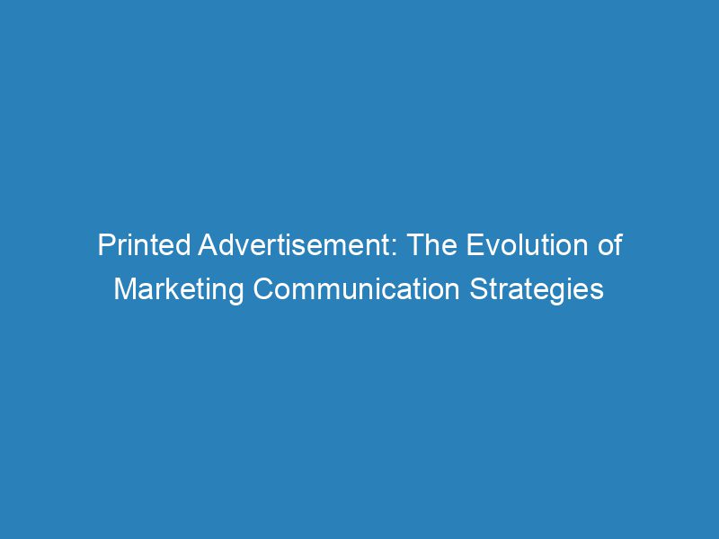 #1 Printed Advertisement: The Evolution Of Marketing Communication ...