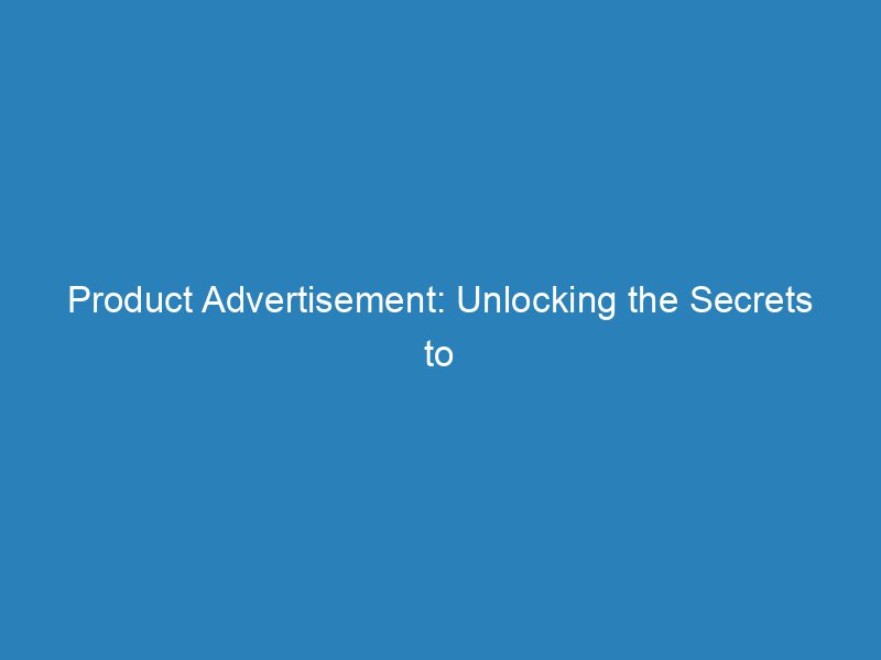 Best Product Advertisement: Unlocking the Secrets to