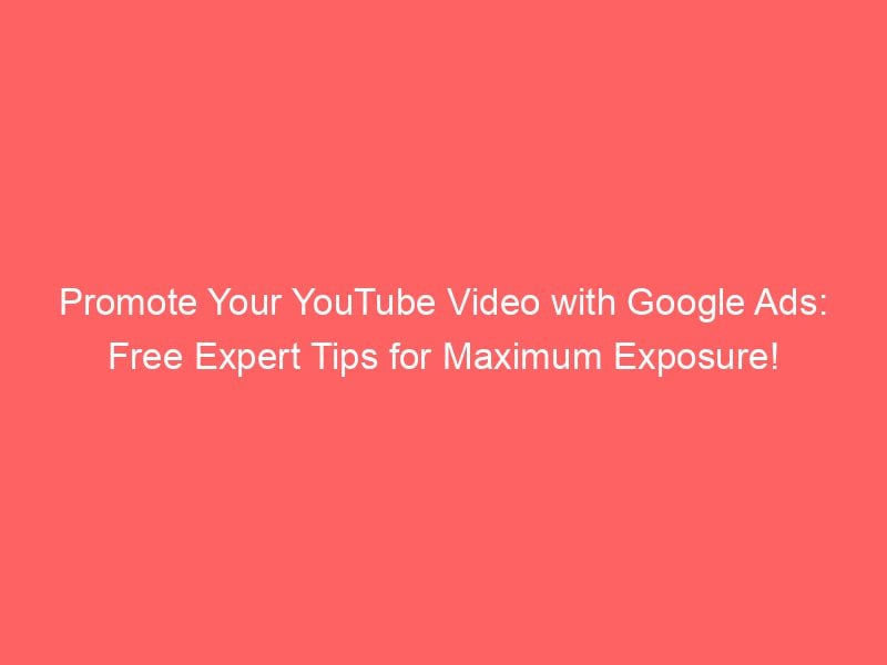 Best Promote Your YouTube Video with Google Ads: Free
