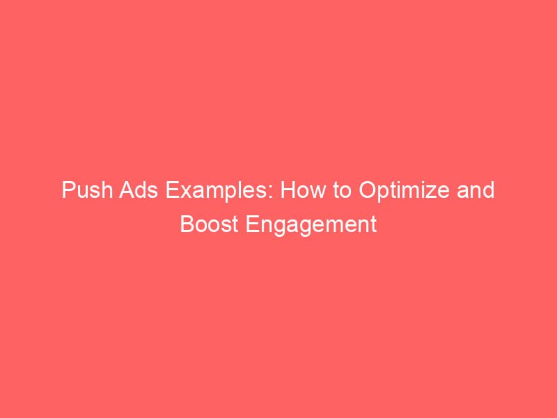 #1 Push Ads Examples: How To Optimize And Boost Engagement - Free Tips ...