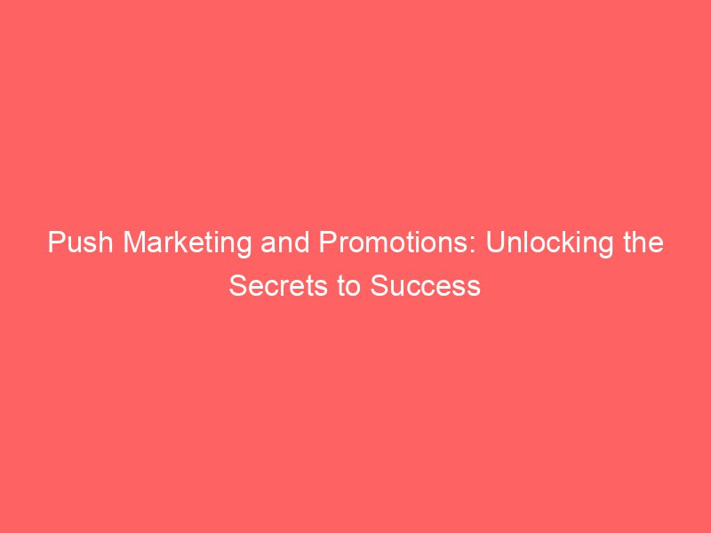 #1 Push Marketing And Promotions: Unlocking The Secrets To Success ...