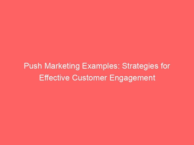 Push Marketing Examples: Strategies For Effective Customer Engagement ...