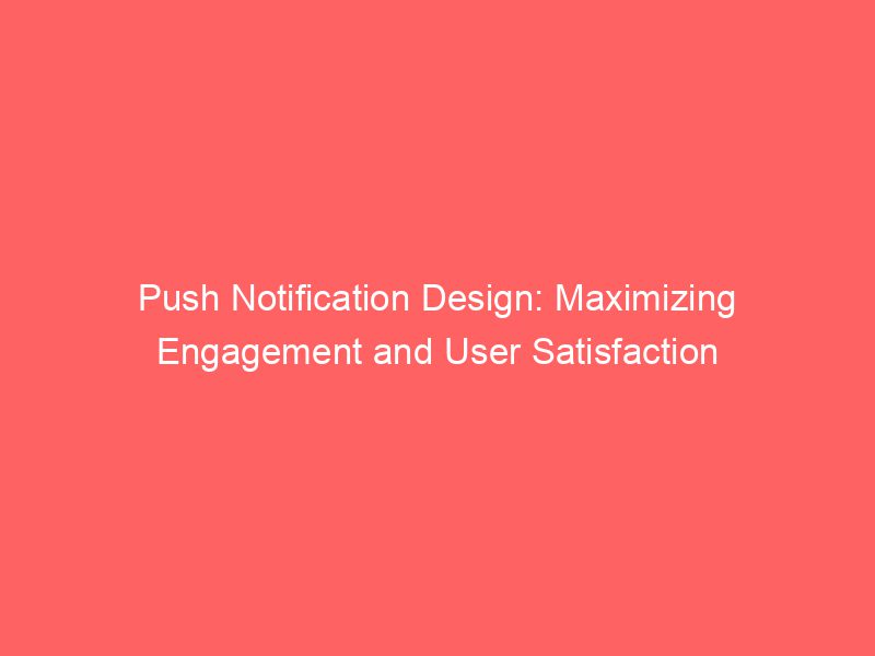 Best Push Notification Design: Maximizing Engagement and