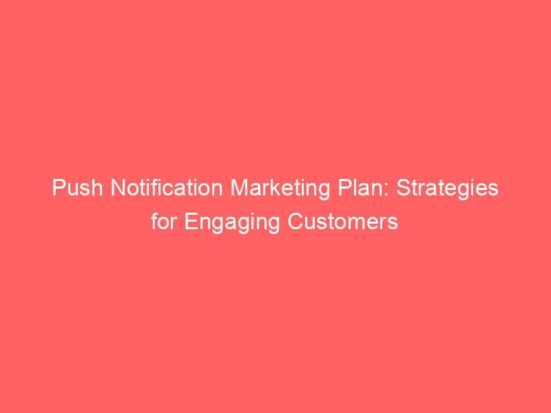 Best Push Notification Marketing Plan: Strategies for