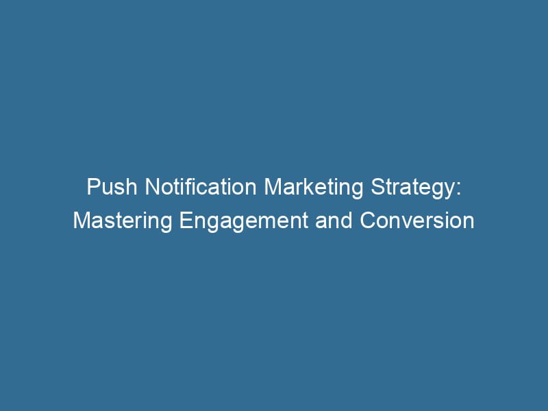 Push Notification Marketing Strategy: Mastering Engagement And ...