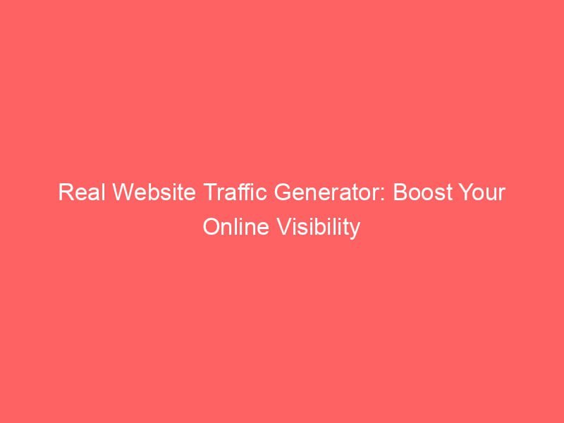#1 Real Website Traffic Generator: Boost Your Online Visibility - Free ...
