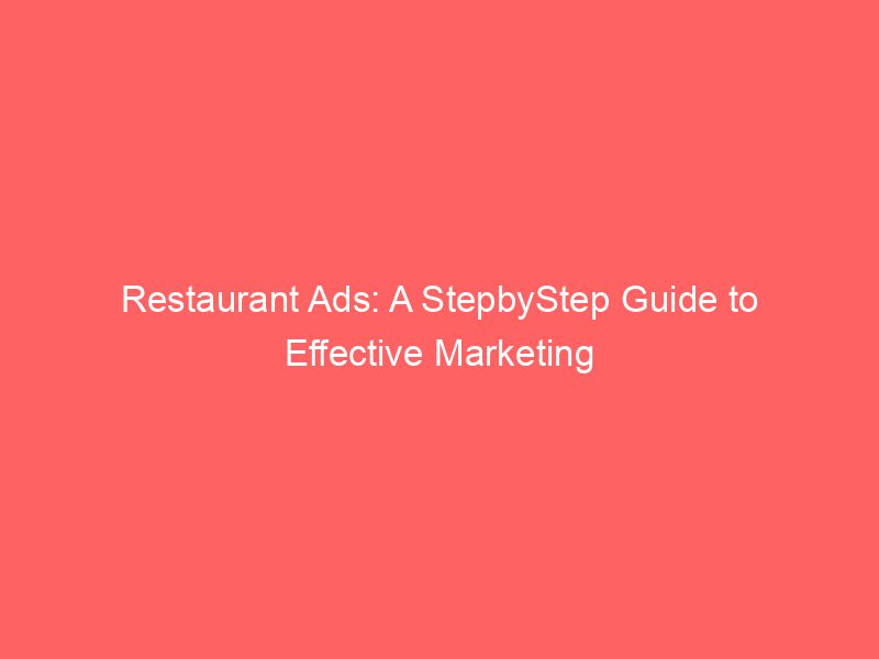 Best Restaurant Ads: A StepbyStep Guide to Effective