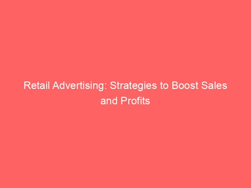#1 Retail Advertising: Strategies To Boost Sales And Profits - Free ...