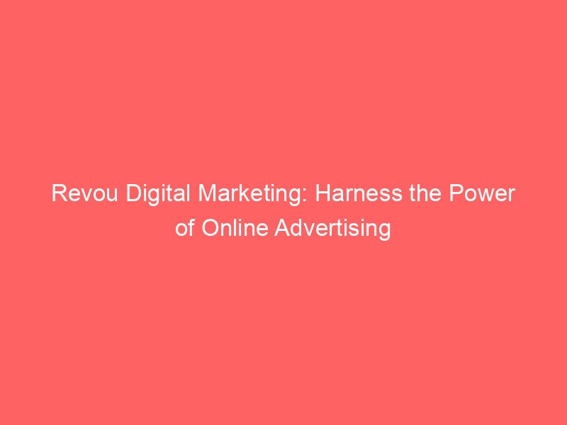 Revou Digital Marketing: Harness The Power Of Online Advertising ...