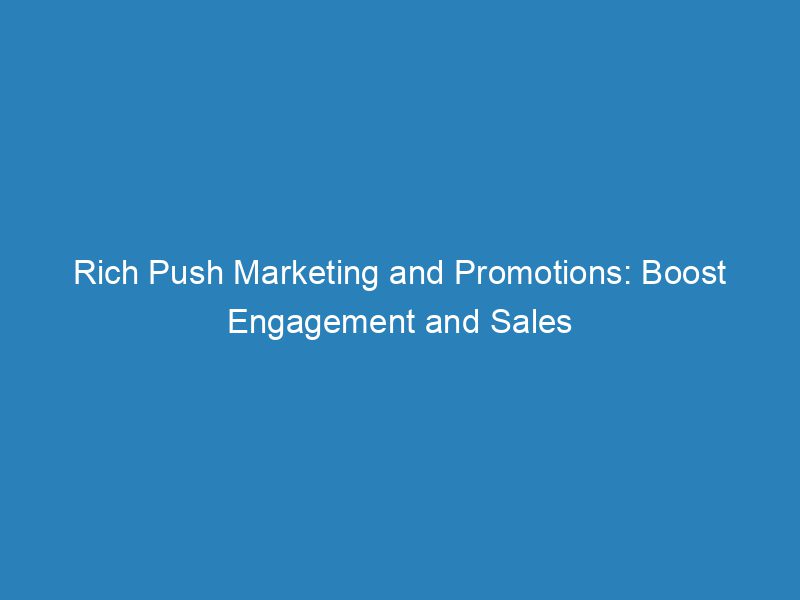 Best Rich Push Marketing and Promotions: Boost Engagement