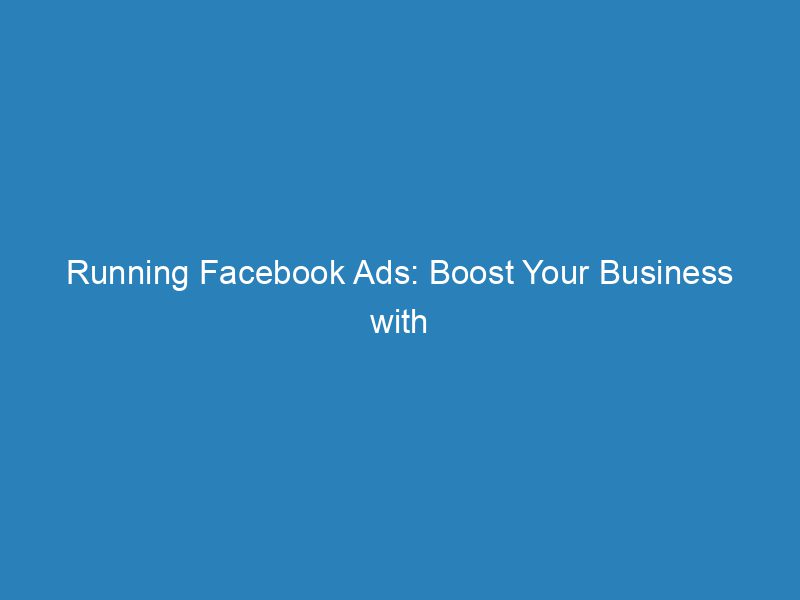 #1 Running Facebook Ads: Boost Your Business With Targeted Marketing ...