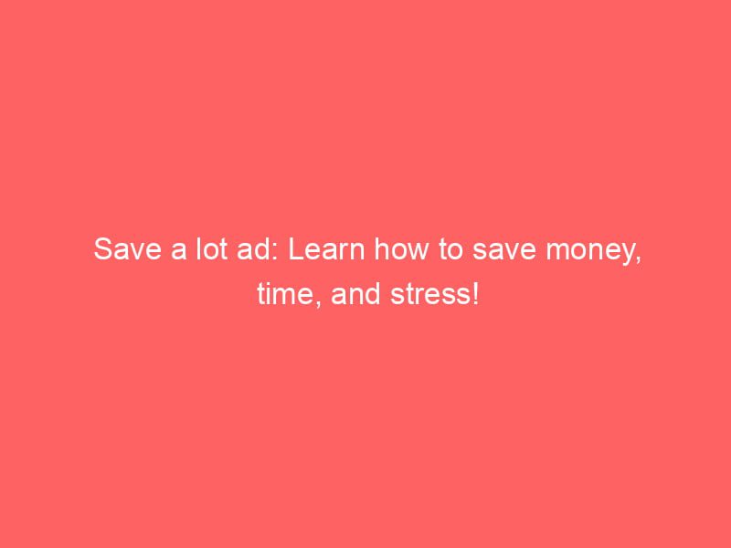 Best Save a lot ad: Learn how to save money, time, and
