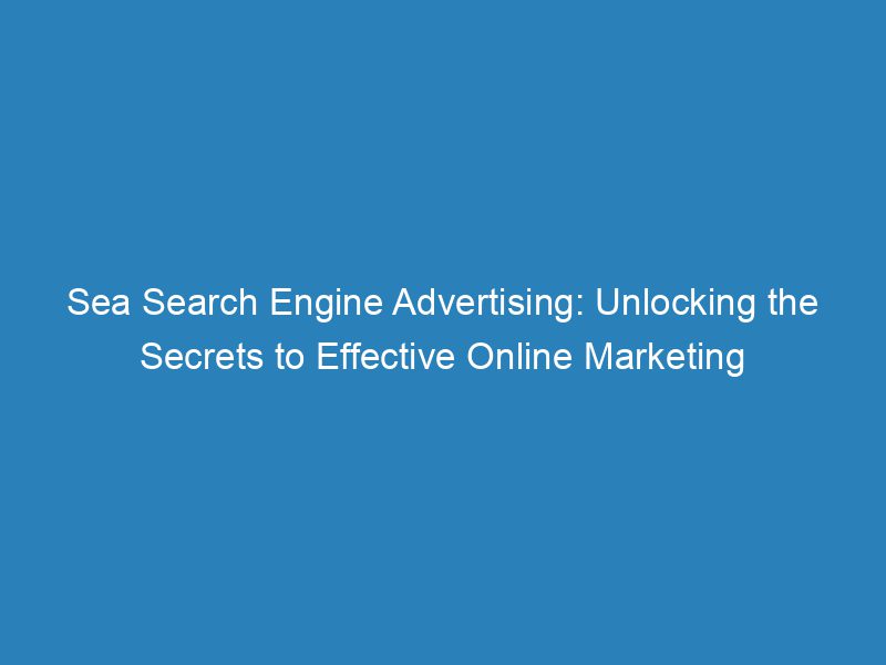 #1 Sea Search Engine Advertising: Unlocking The Secrets To Effective ...
