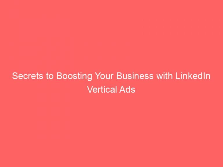 #1 Secrets To Boosting Your Business With LinkedIn Vertical Ads - Free ...