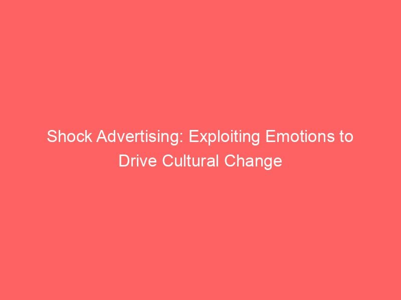 #1 Shock Advertising: Exploiting Emotions To Drive Cultural Change ...