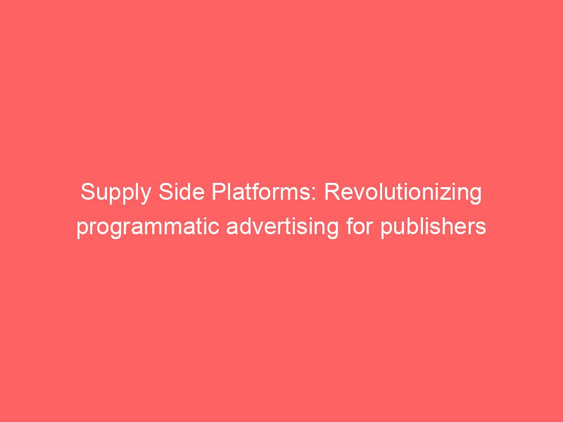 #1 Supply Side Platforms: Revolutionizing Programmatic Advertising For ...