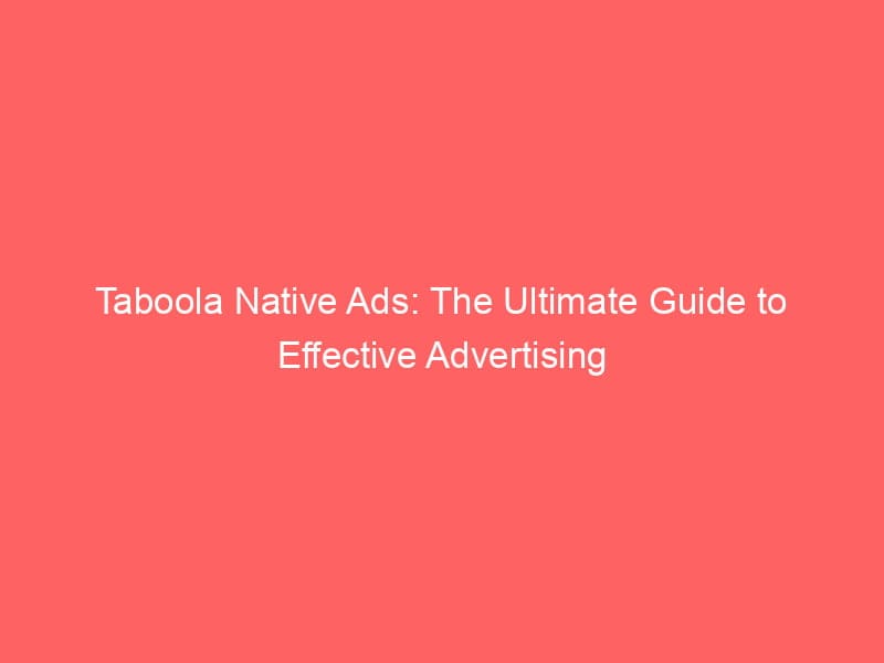 Taboola Native Ads: The Ultimate Guide To Effective Advertising - FroggyAds