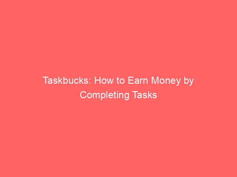 Best Taskbucks: How to Earn Money by Completing Tasks