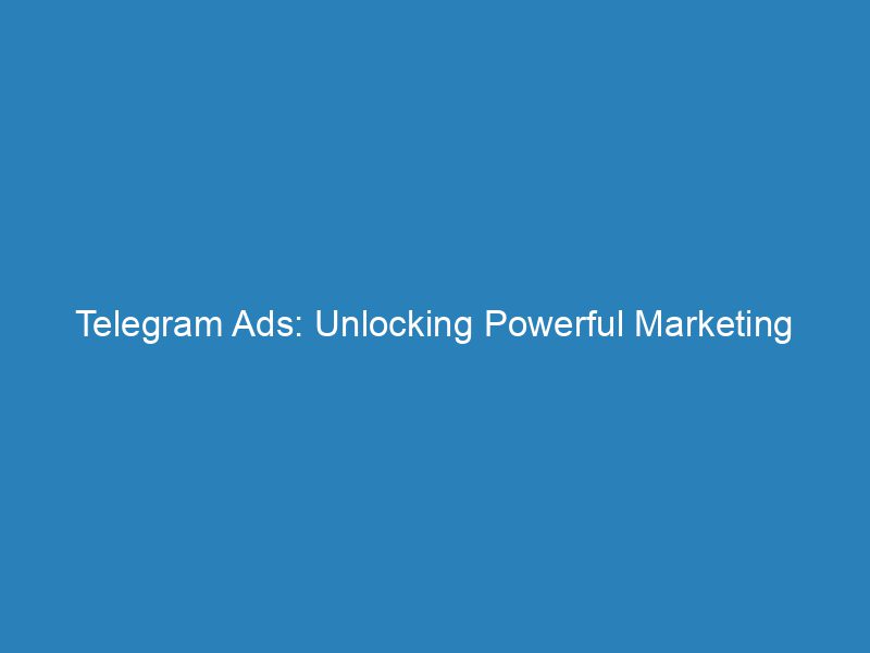 Telegram Ads: Unlocking Powerful Marketing Strategies In Messaging Apps ...