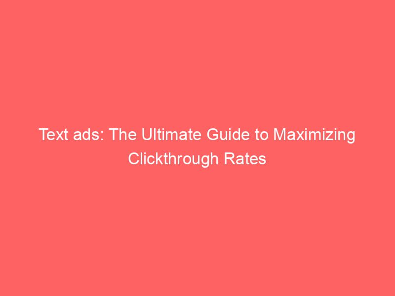 Best Text ads: The Ultimate Guide to Maximizing