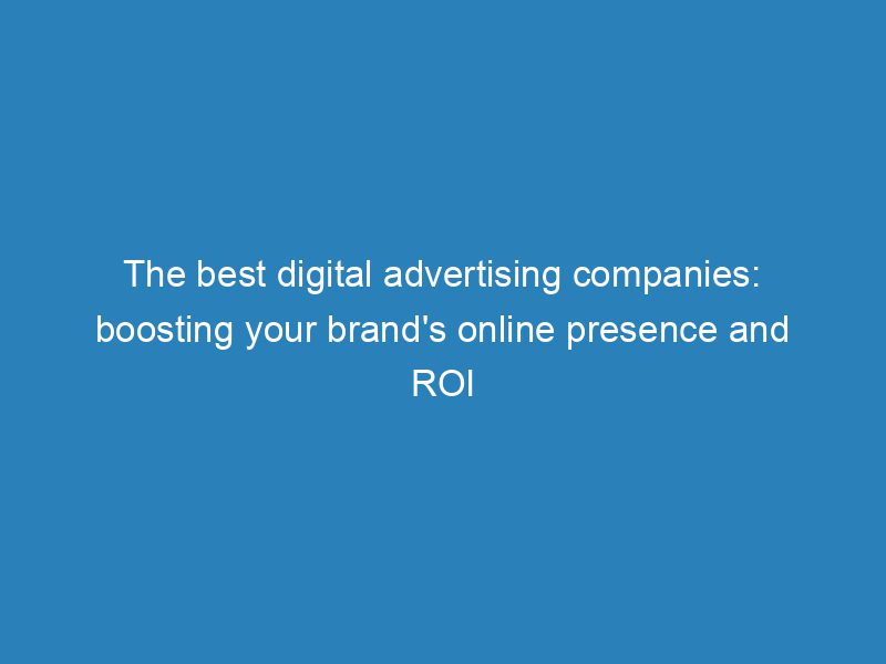 #1 The Best Digital Advertising Companies: Boosting Your Brand's Online ...