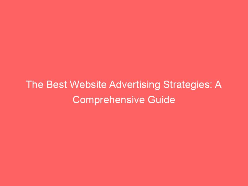 Best The Best Website Advertising Strategies: A