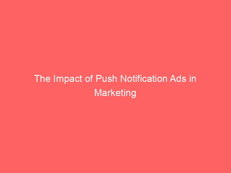 The Impact Of Push Notification Ads In Marketing - FroggyAds
