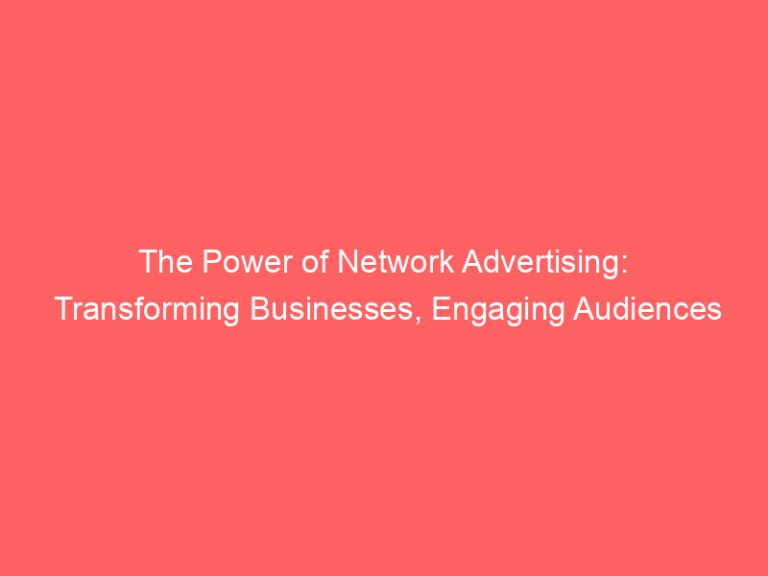 Best The Power of Network Advertising: Transforming
