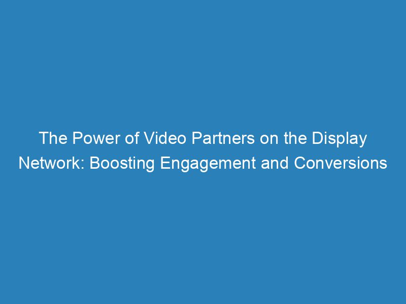 Best The Power of Video Partners on the Display Network
