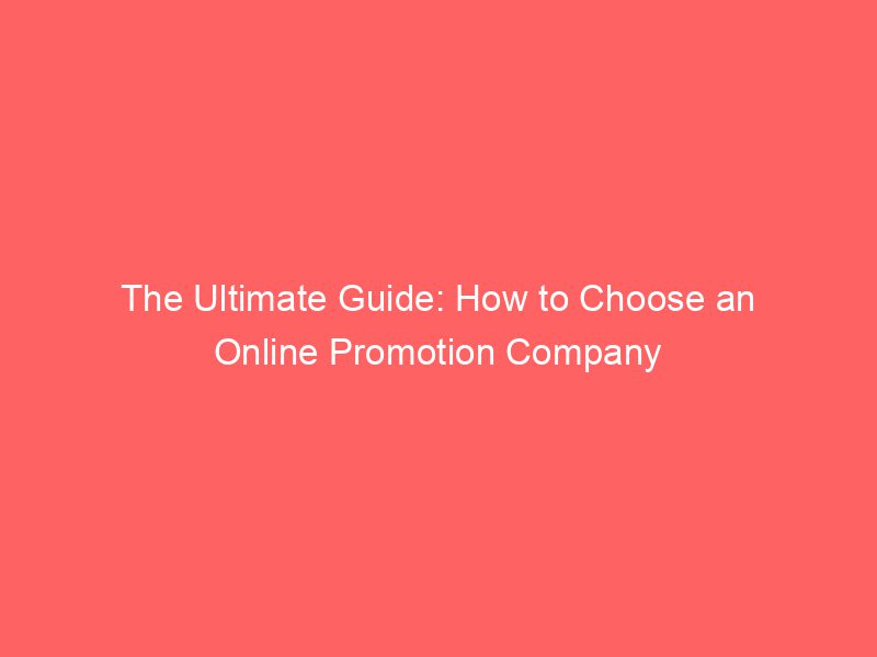 #1 The Ultimate Guide: How to Choose an Online Promotion Company - 2026