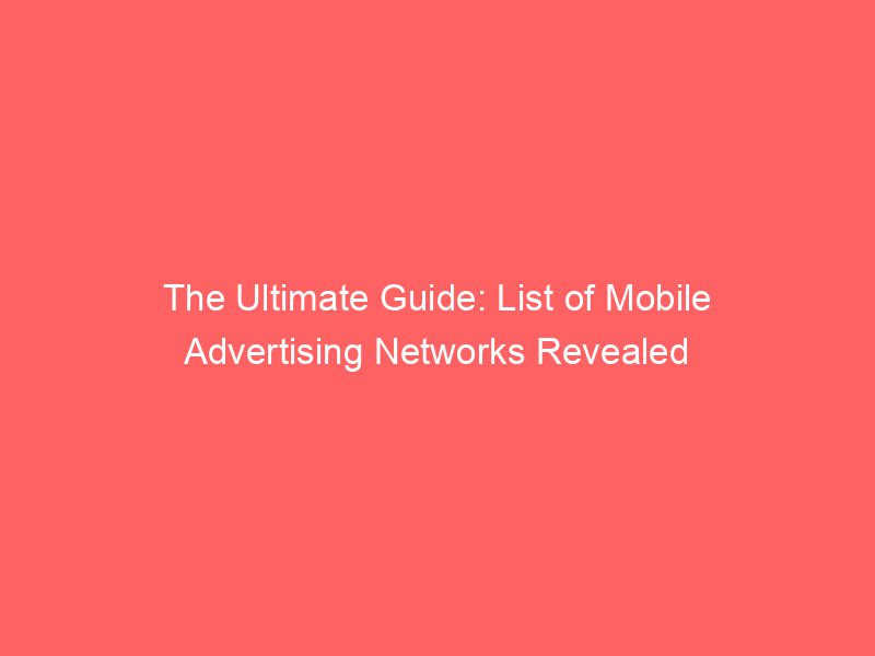 #1 The Ultimate Guide: List Of Mobile Advertising Networks Revealed - Free Tips & Proven Tricks