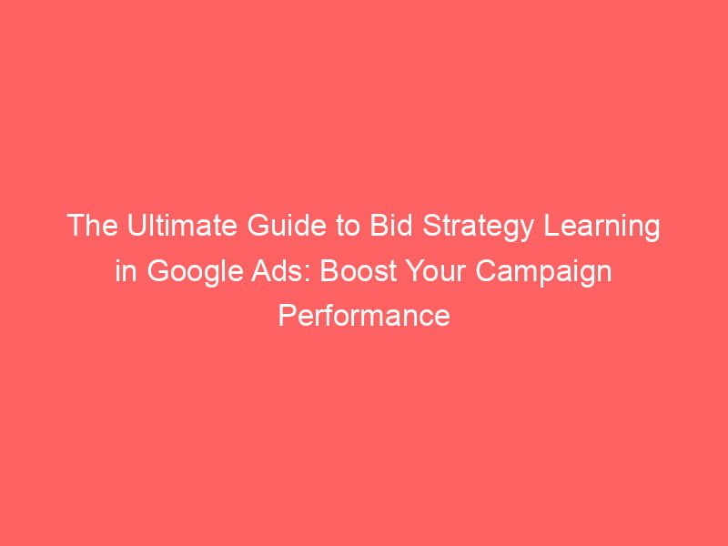 #1 The Ultimate Guide To Bid Strategy Learning In Google Ads: Boost ...