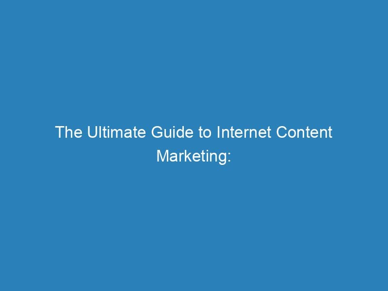 Best The Ultimate Guide to Internet Content Marketing