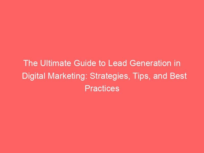 #1 The Ultimate Guide To Lead Generation In Digital Marketing ...