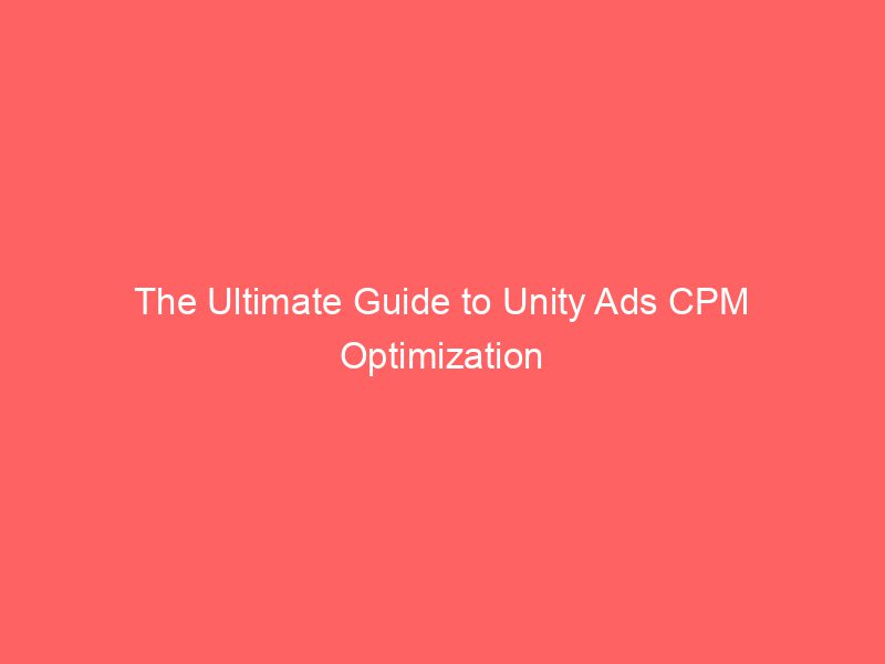 The Ultimate Guide To Unity Ads CPM Optimization - Froggy Ads